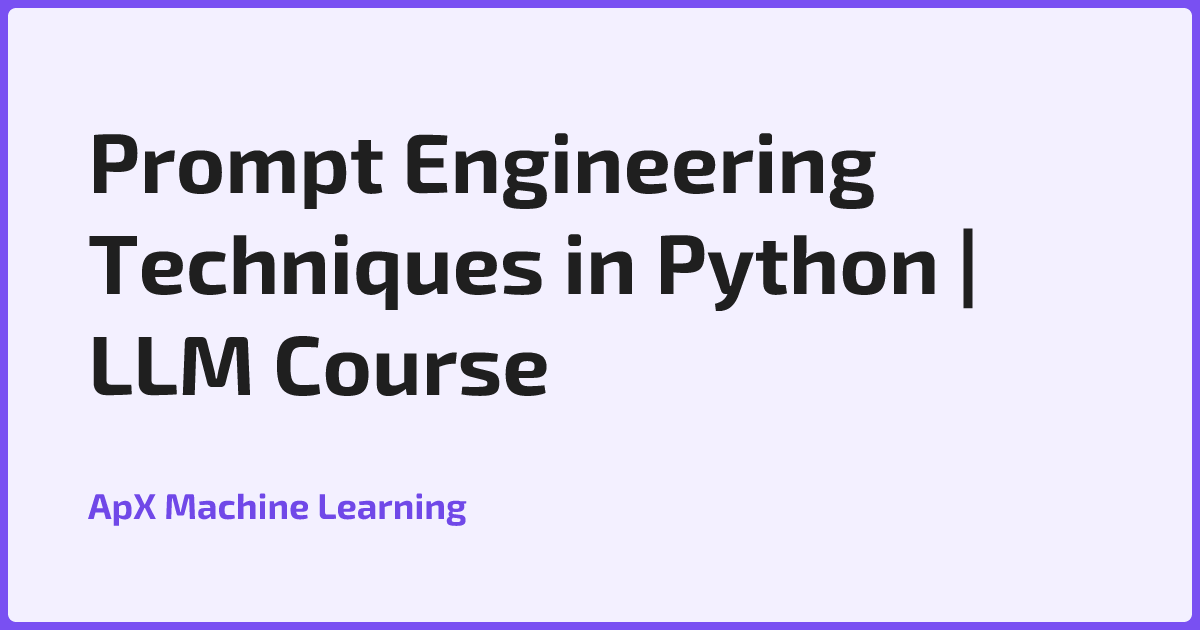 Prompt Engineering Techniques in Python | LLM Course