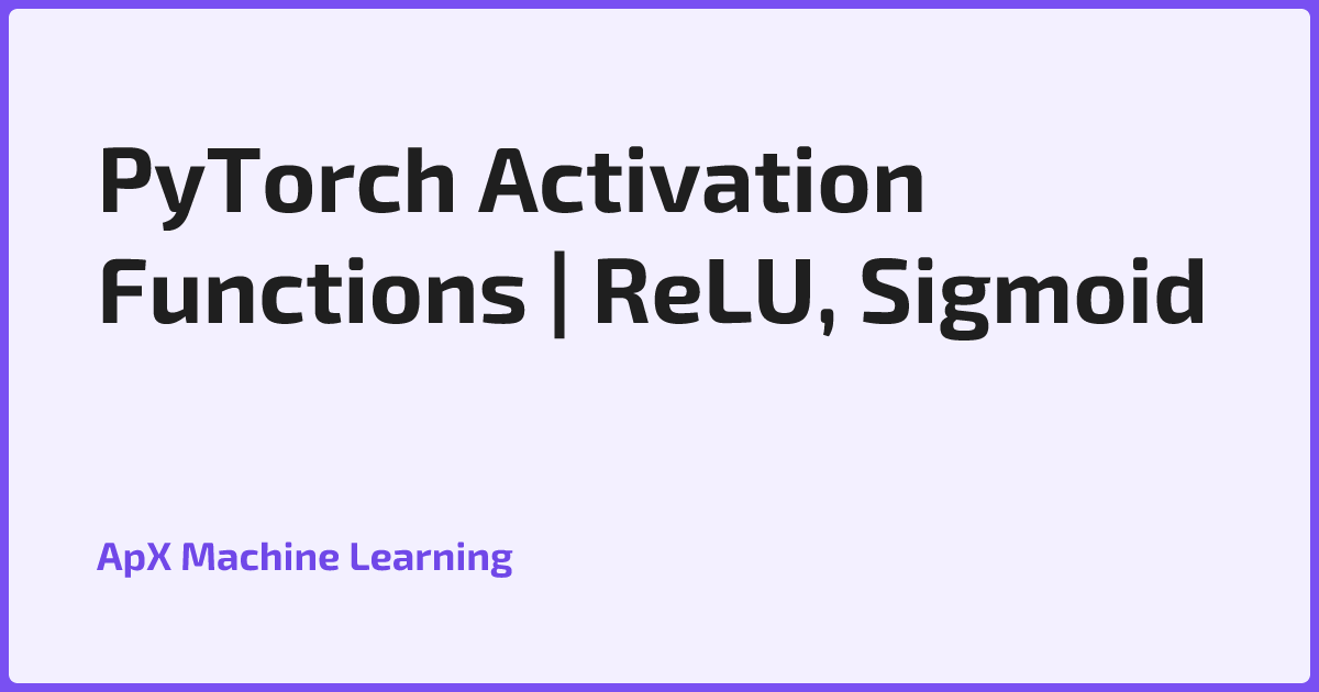 PyTorch Activation Functions | ReLU, Sigmoid