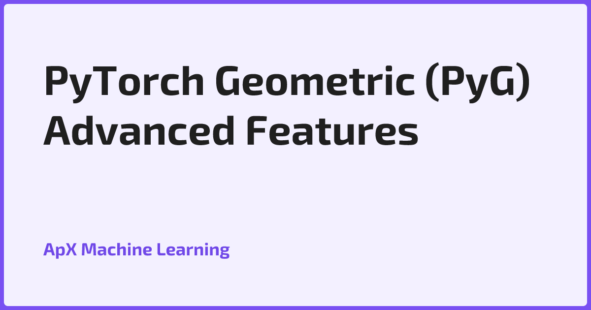 PyTorch Geometric (PyG) Advanced Features