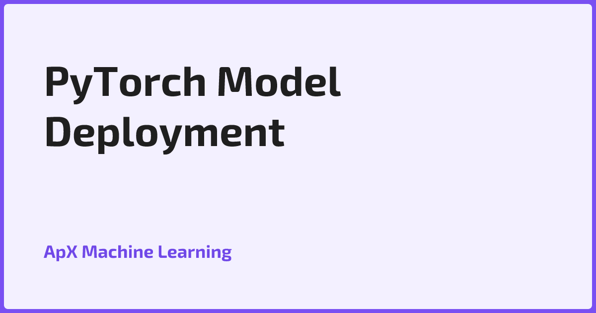 PyTorch Model Deployment & Performance Optimization