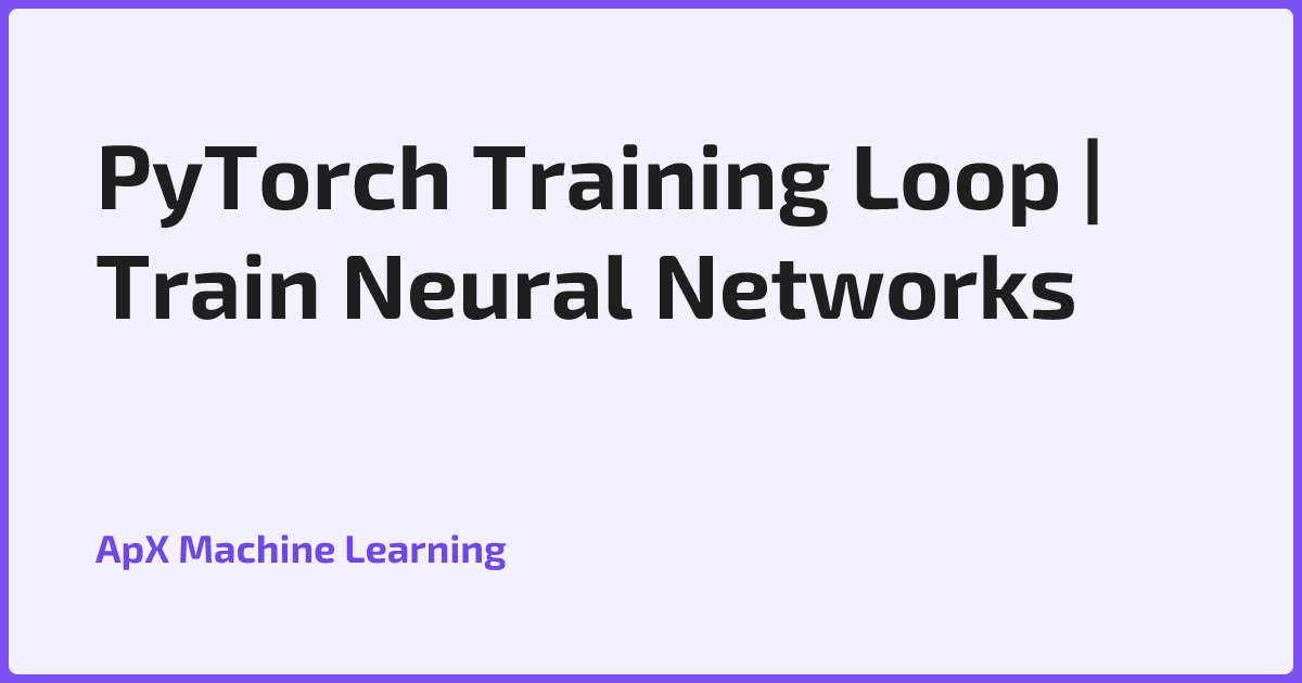 PyTorch Training Loop | Train Neural Networks