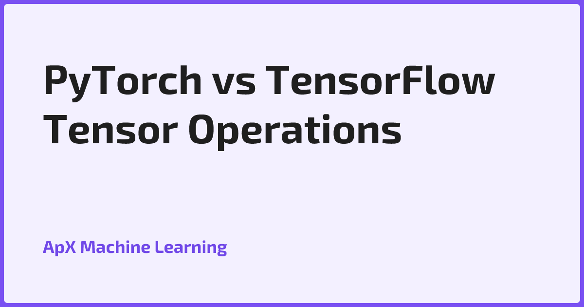 PyTorch vs TensorFlow Tensor Operations