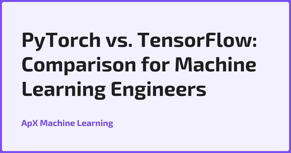 PyTorch vs. TensorFlow: Comparison for Machine Learning Engineers
