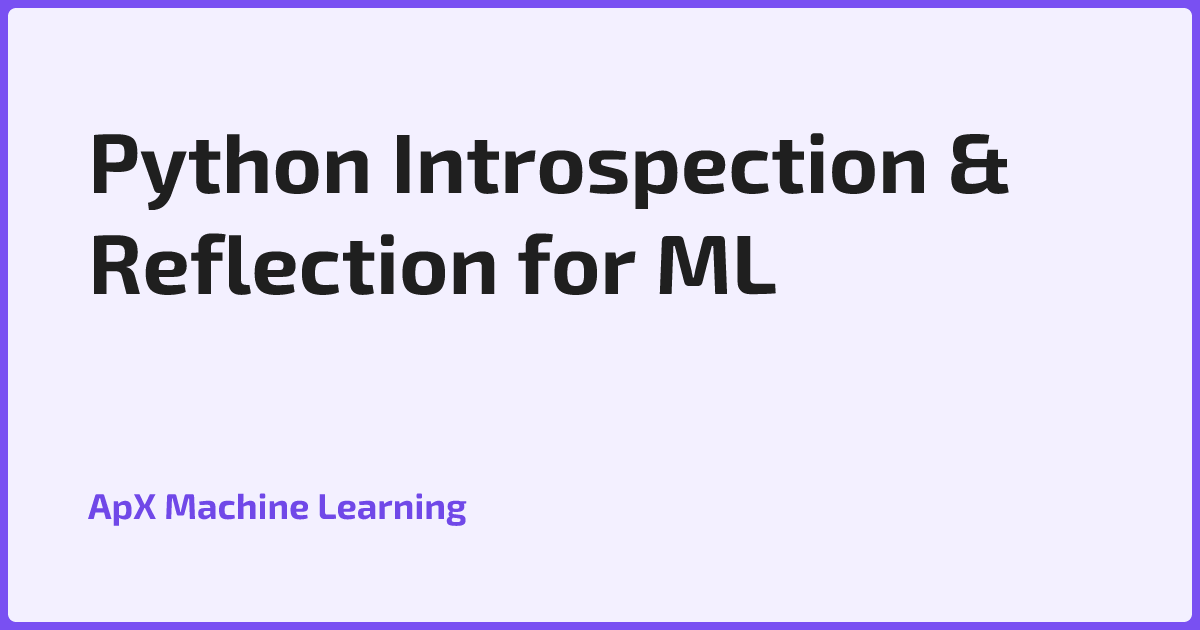 Python Introspection & Reflection for ML