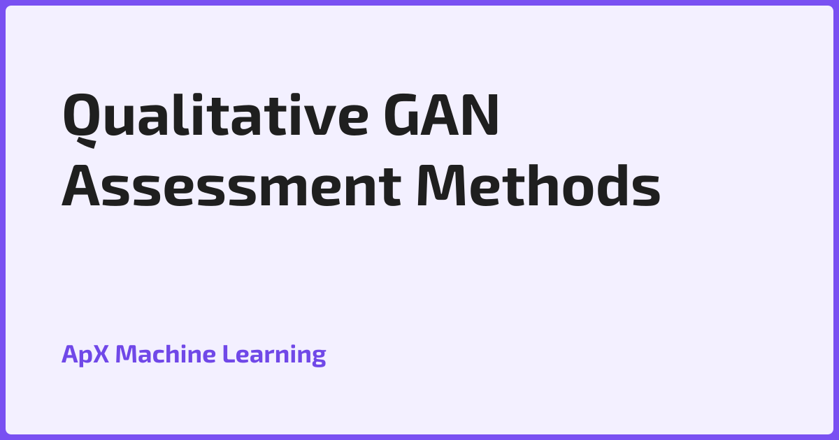 Qualitative GAN Assessment Methods