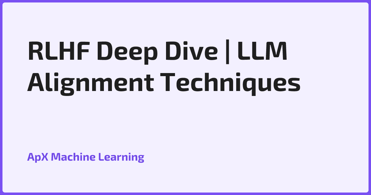 RLHF Deep Dive | LLM Alignment Techniques