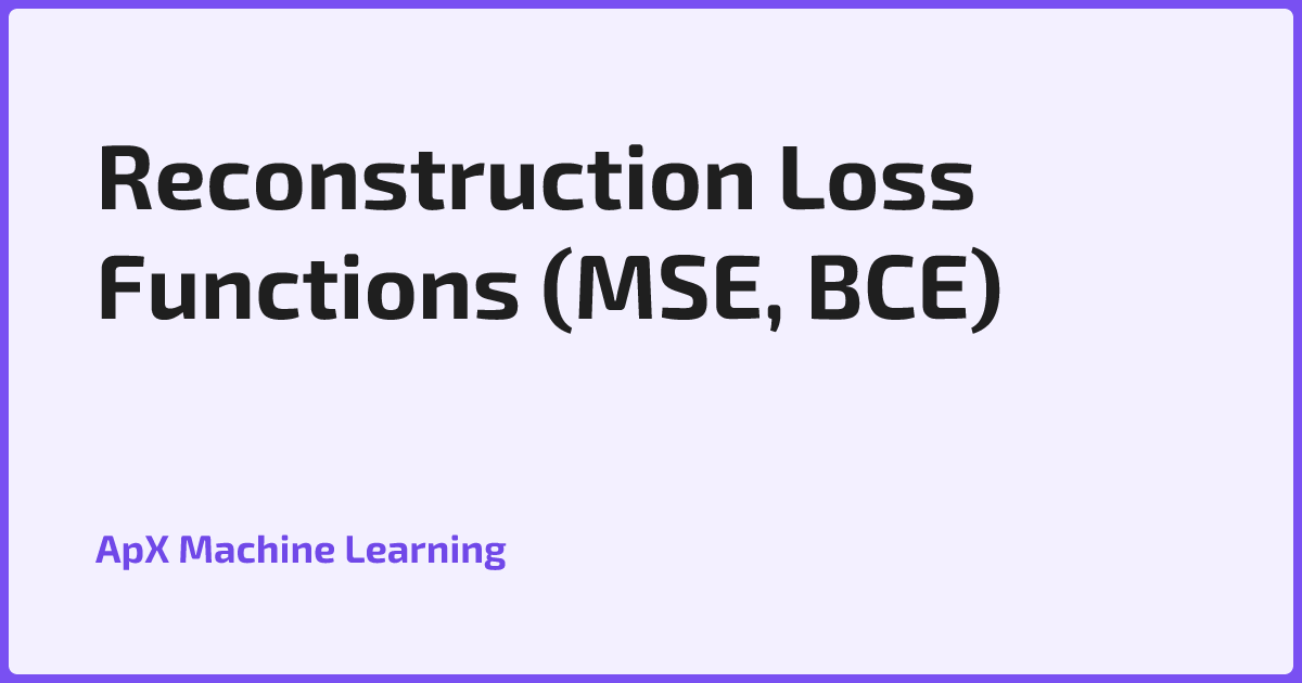 Reconstruction Loss Functions (MSE, BCE)