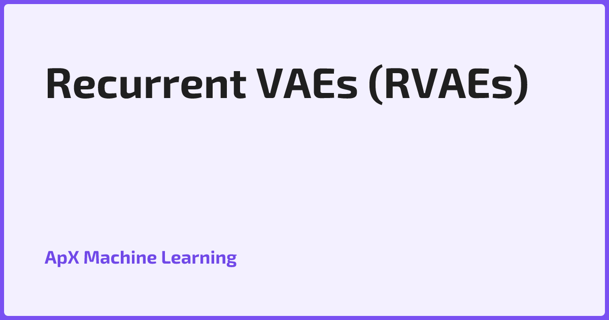 Recurrent VAEs (RVAEs)