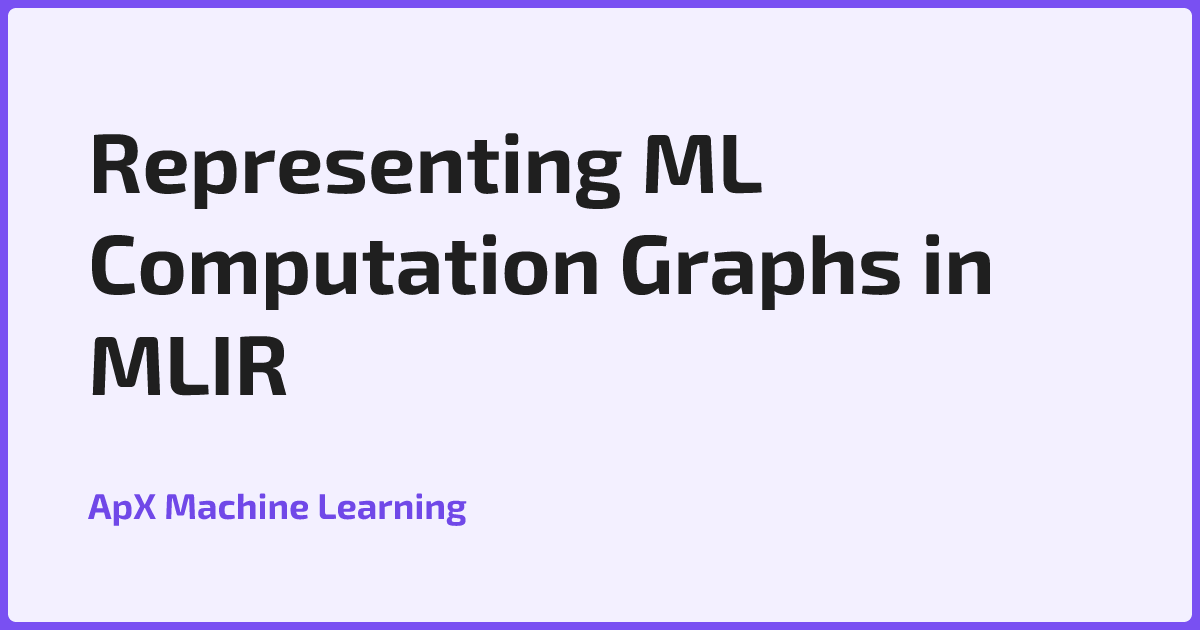 Representing ML Computation Graphs in MLIR