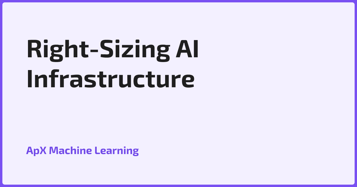 Right-Sizing AI Infrastructure