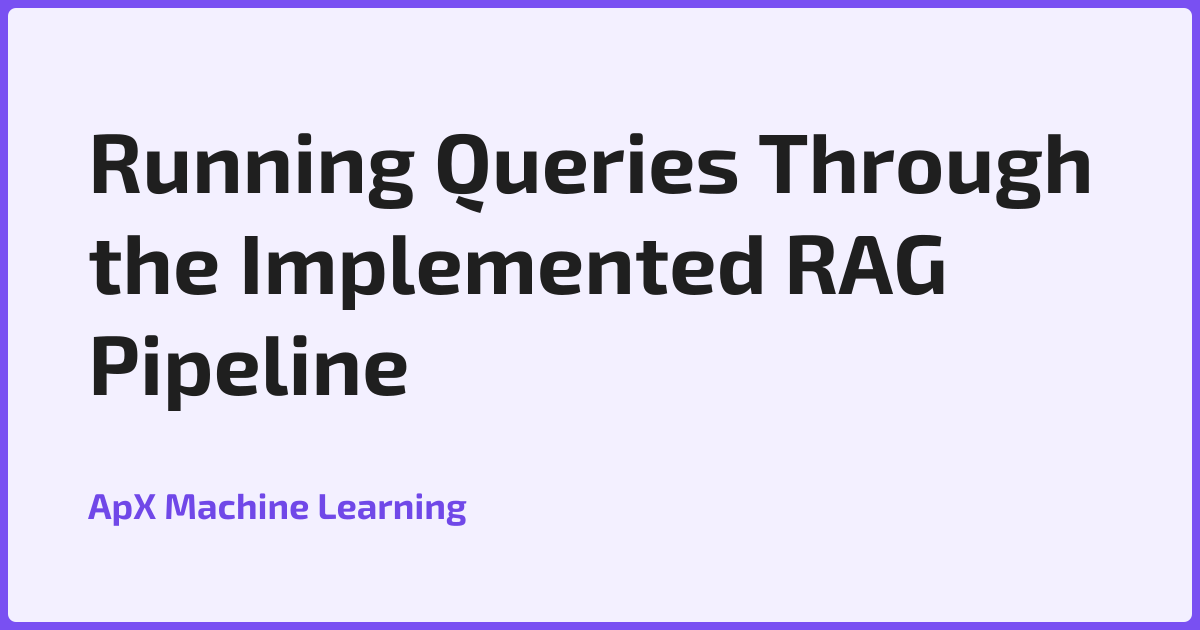 Running Queries Through the Implemented RAG Pipeline