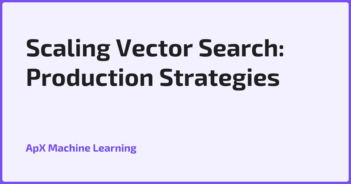 Scaling Vector Search: Production Strategies