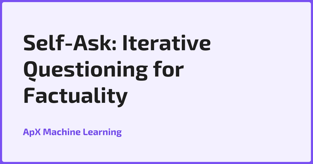Self-Ask: Iterative Questioning for Factuality