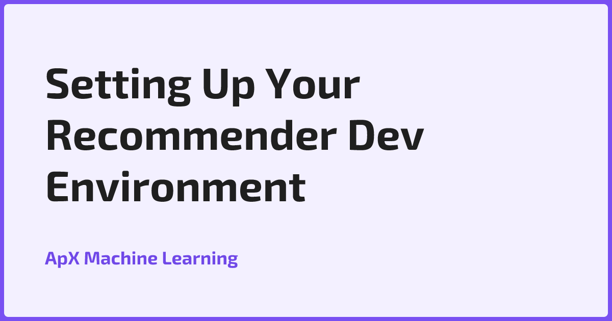 Setting Up Your Recommender Dev Environment