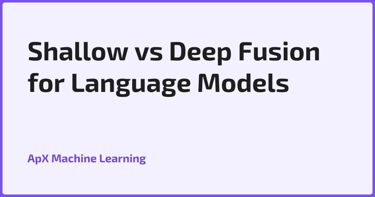 Shallow vs Deep Fusion for Language Models