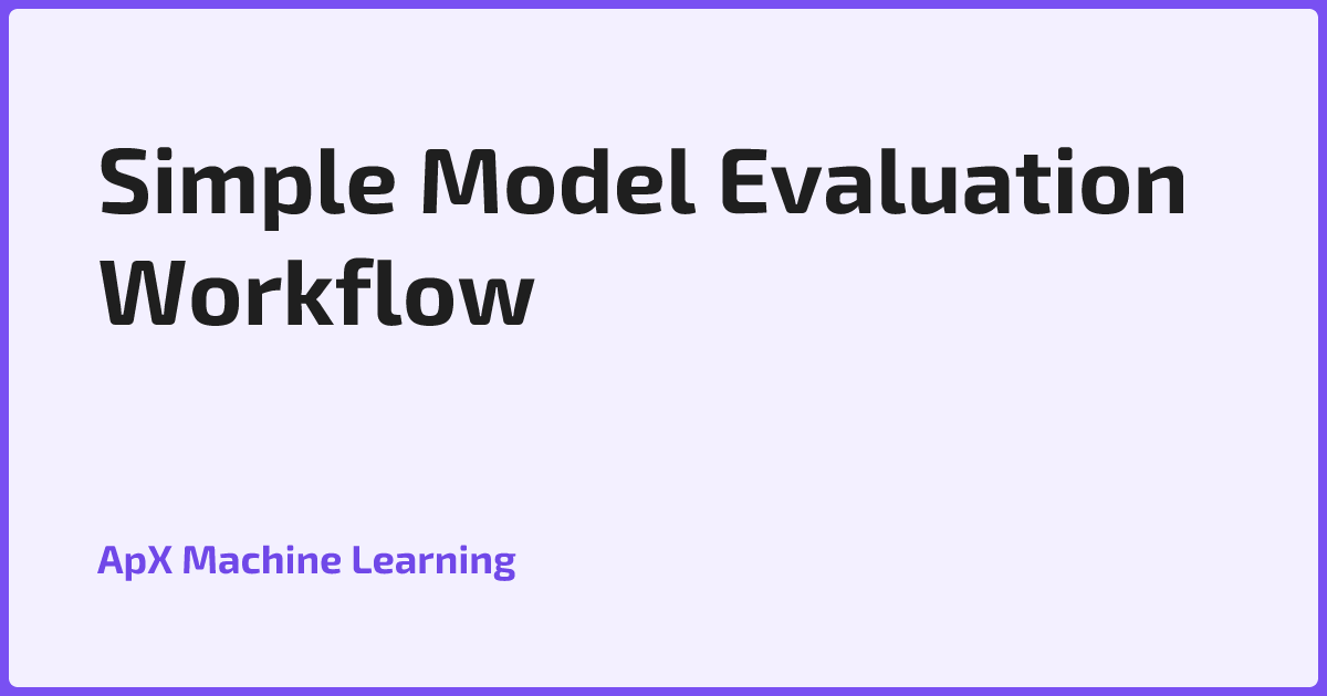 Simple Model Evaluation Workflow
