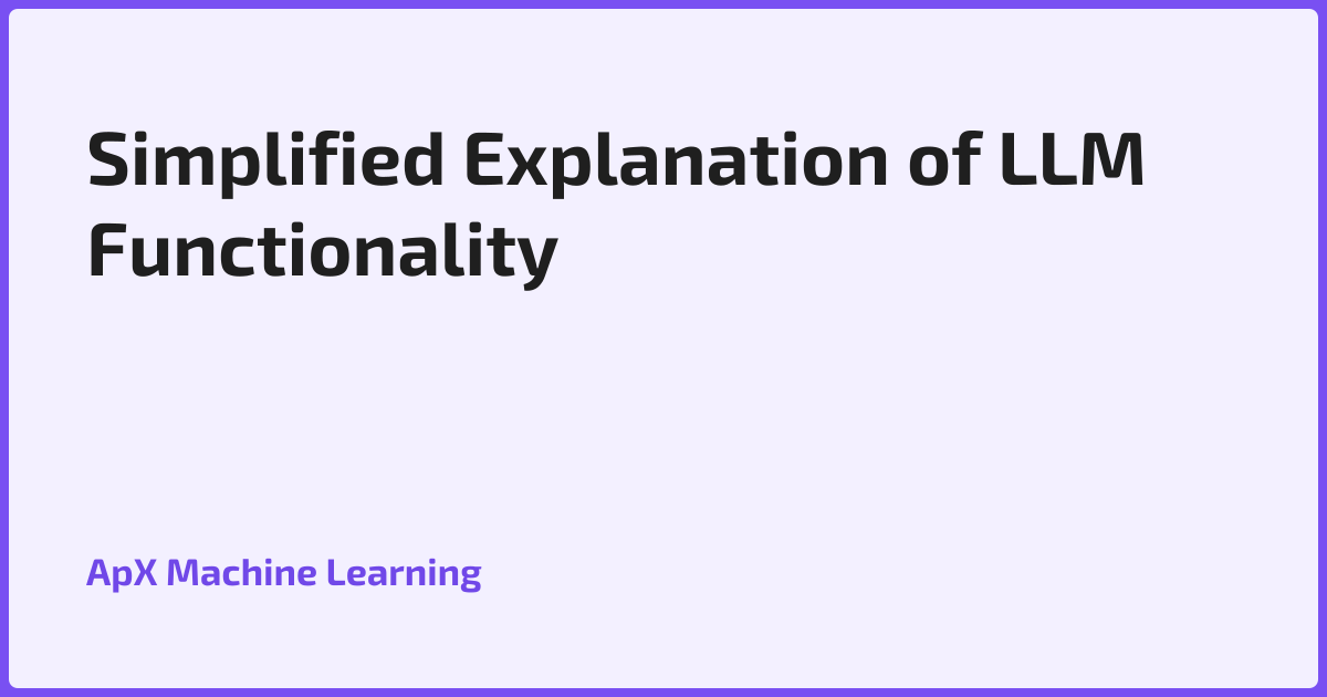 Simplified Explanation of LLM Functionality