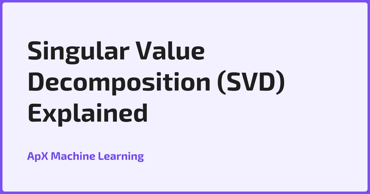 Singular Value Decomposition (SVD) Explained