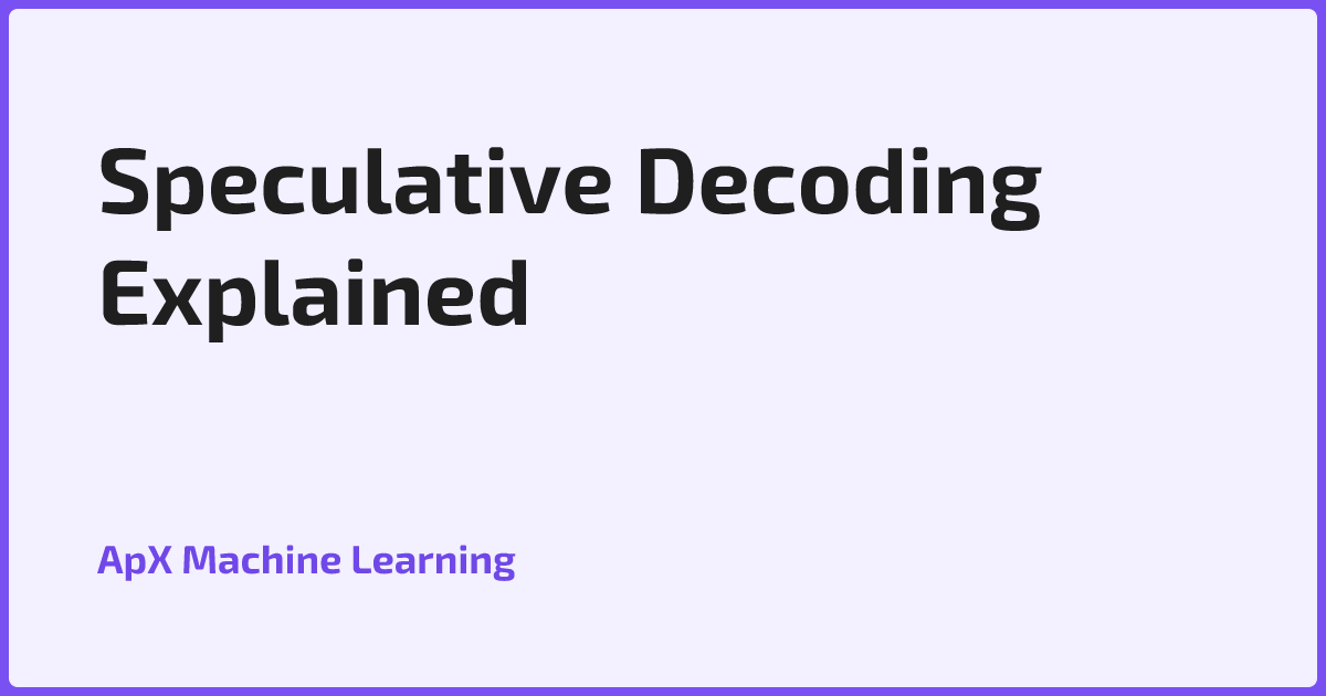 Speculative Decoding Explained