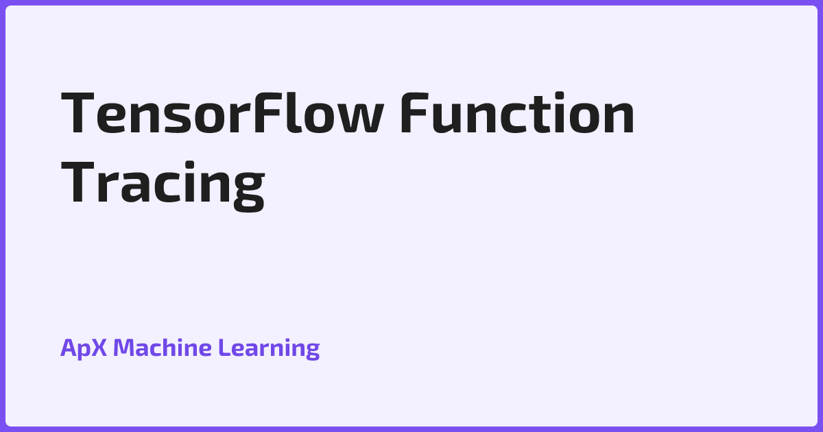 TensorFlow Function Tracing & Graph Structure