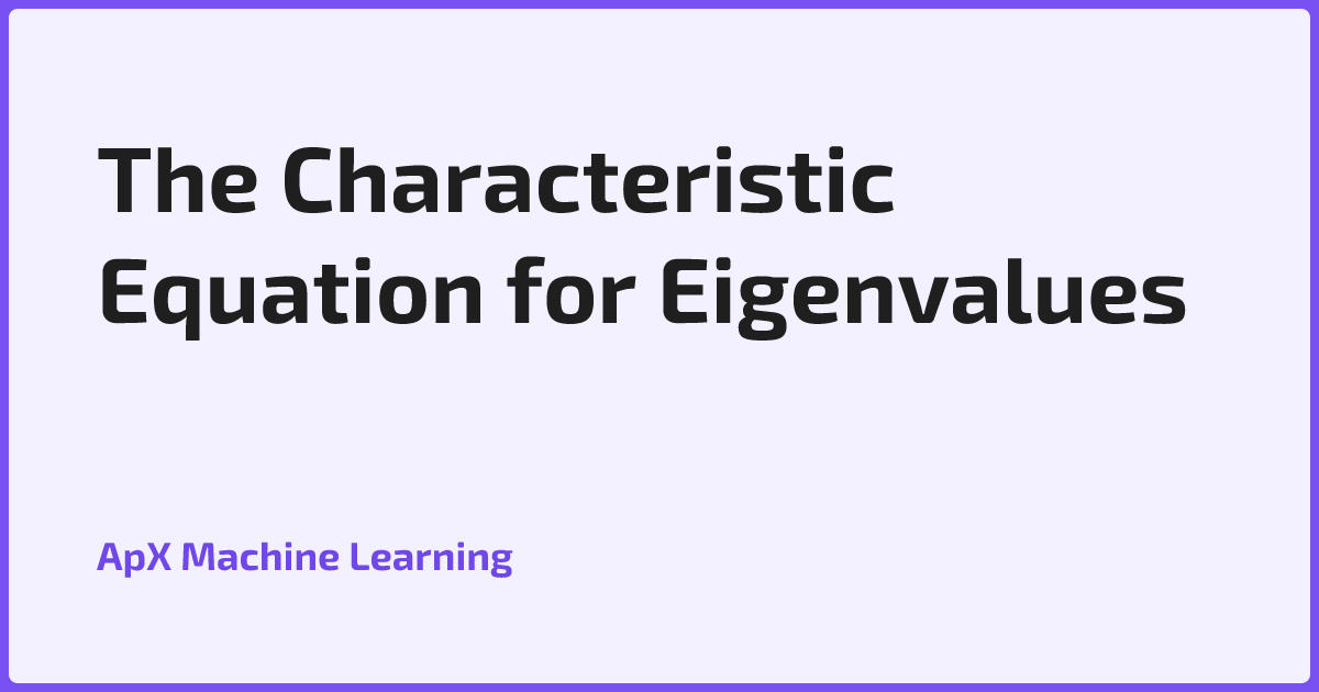 The Characteristic Equation for Eigenvalues