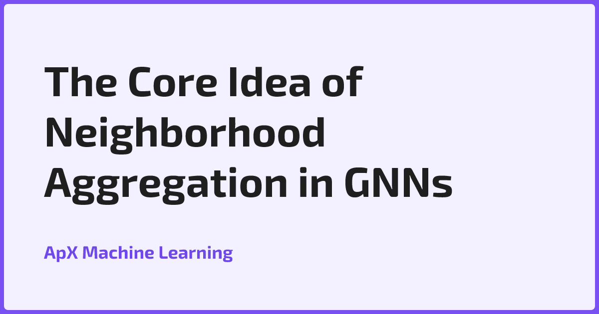 The Core Idea of Neighborhood Aggregation in GNNs