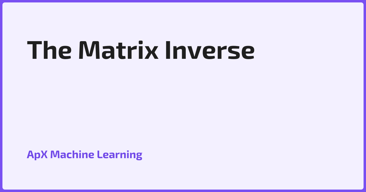 The Matrix Inverse