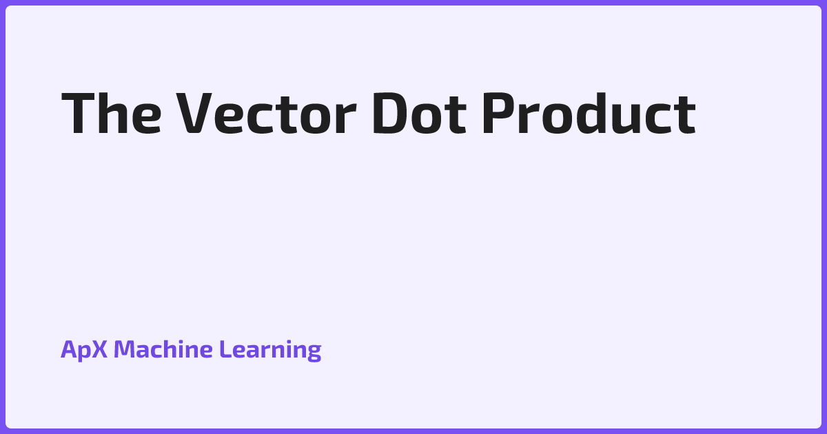 The Vector Dot Product
