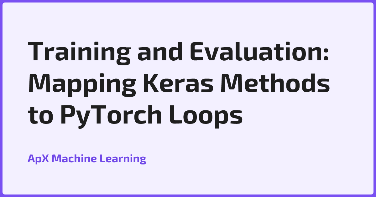 Quiz for Training and Evaluation: Mapping Keras Methods to PyTorch Loops | ApX Machine Learning