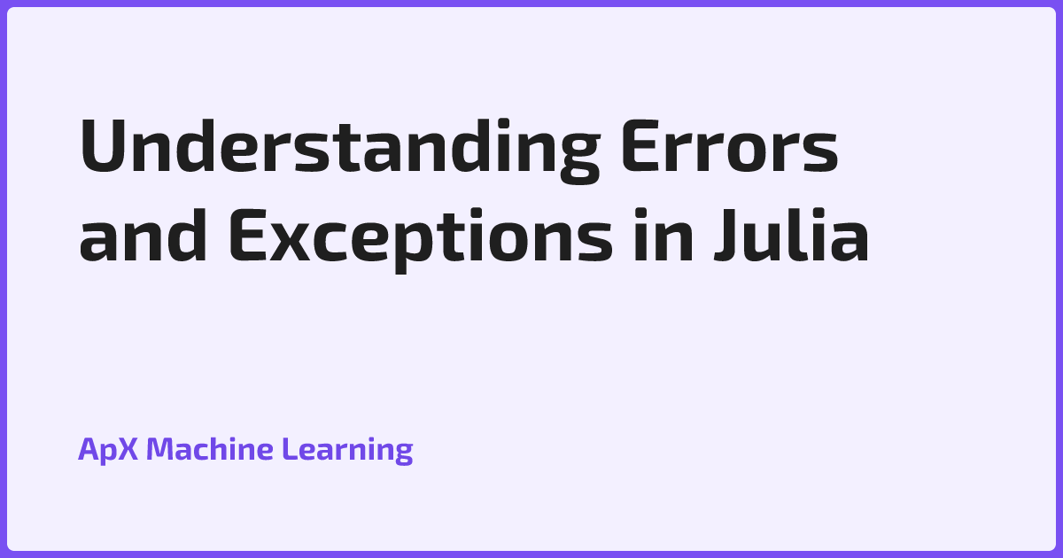 Understanding Errors and Exceptions in Julia