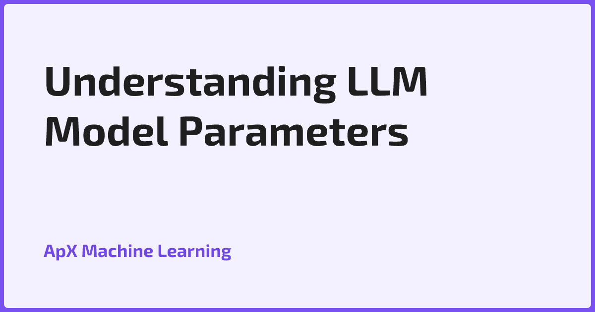 Understanding LLM Model Parameters