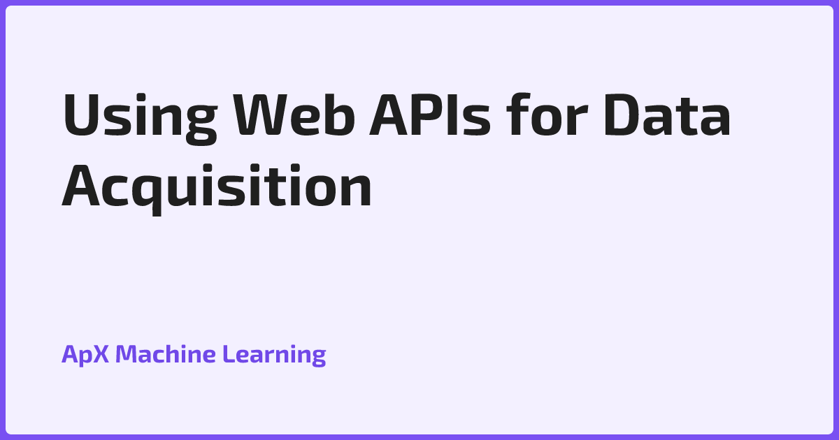 Using Web APIs for Data Acquisition