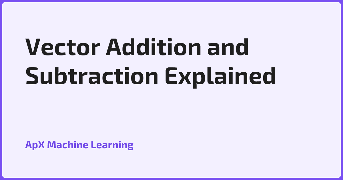 Vector Addition and Subtraction Explained