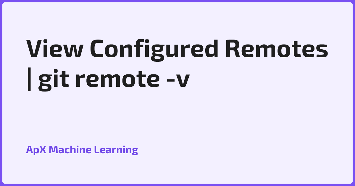 View Configured Remotes | git remote -v