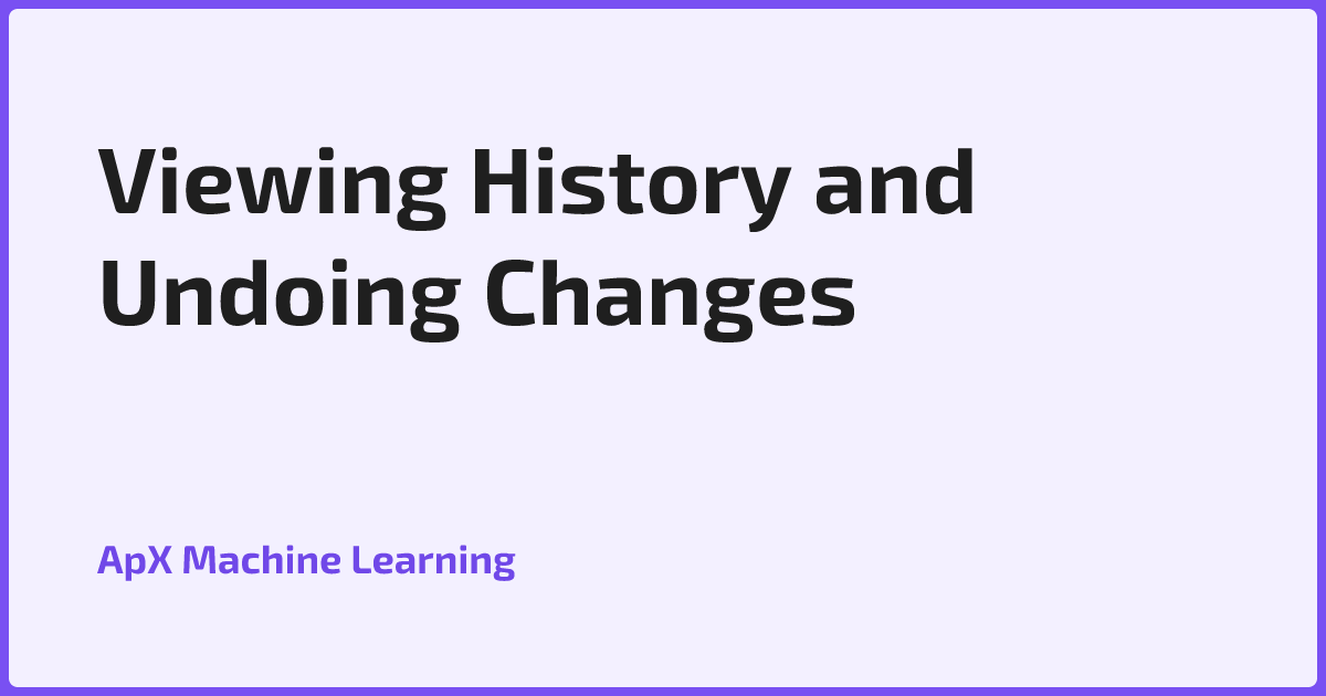 Quiz for Viewing History and Undoing Changes | ApX Machine Learning