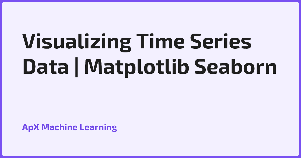 Visualizing Time Series Data | Matplotlib Seaborn