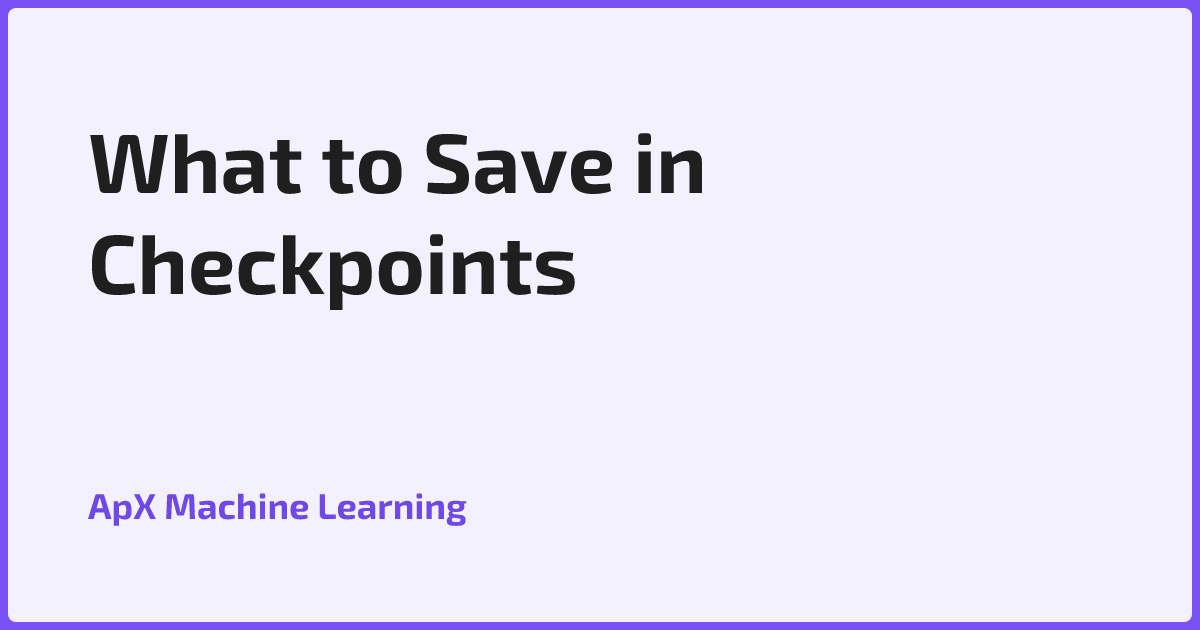 What to Save in Checkpoints