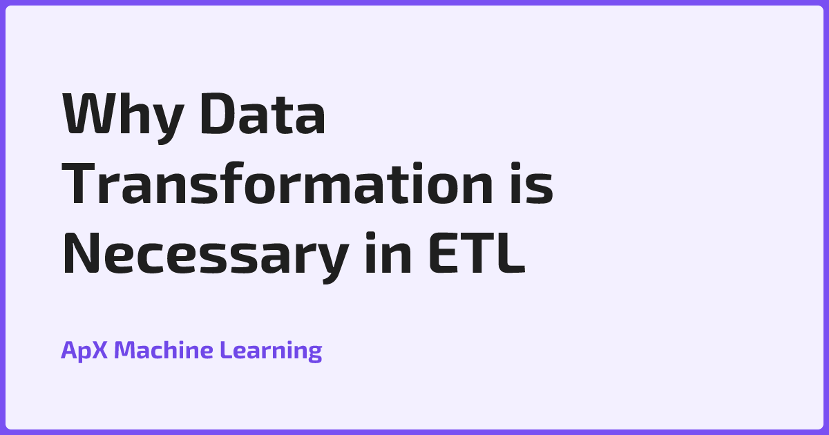 Why Data Transformation is Necessary in ETL