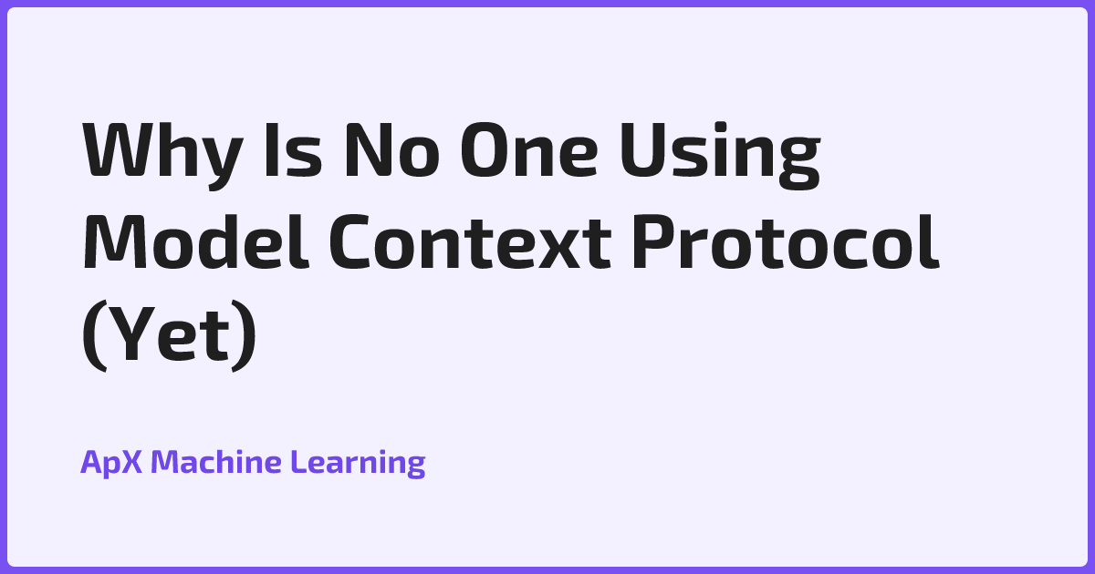 Why Is No One Using Model Context Protocol (Yet)