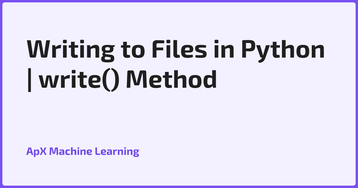 Writing to Files in Python | write() Method