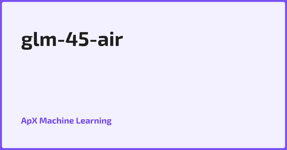 GLM-4.5-Air: Specifications and GPU VRAM Requirements